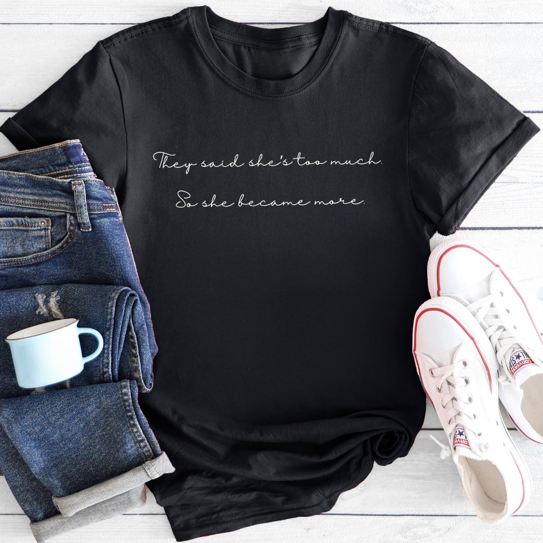 They said she's too much | T-shirt – Bossy Moms Tees