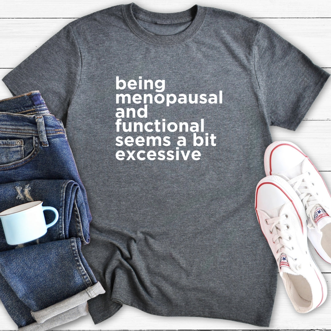 Bit Excessive | Menopause T-Shirt – Bossy Moms Tees
